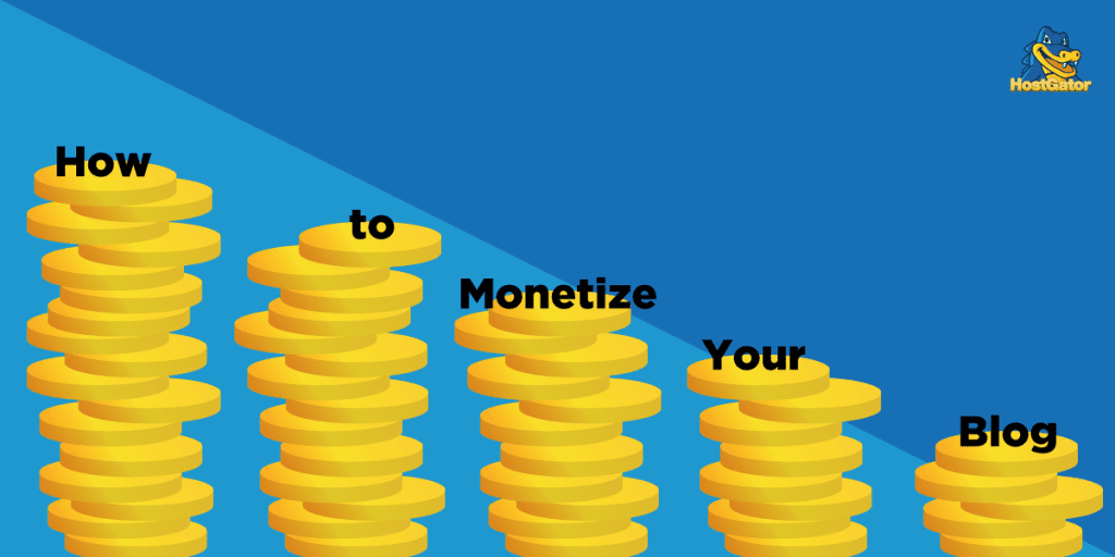 How to Monetize Your Blog in 5 Steps | HostGator