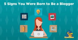 5 Signs You Were Born to Be a Blogger - HostGator