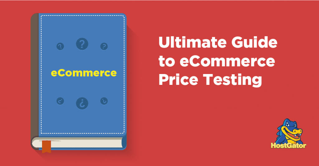 Ultimate Guide to eCommerce Price Testing - HostGator