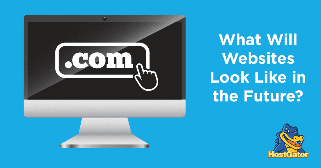 The Future of Websites: Predictions for 2018 - HostGator