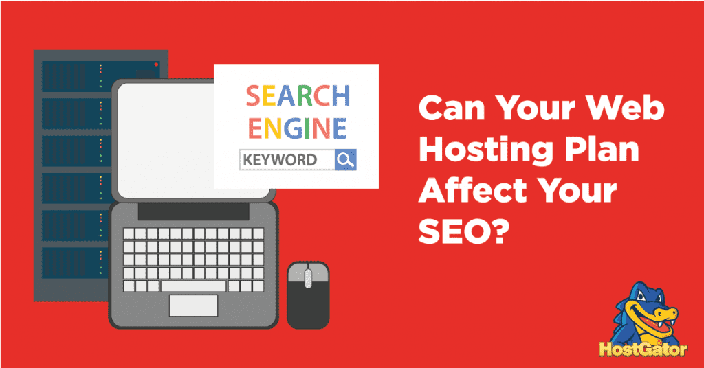 Does the Type of Web Hosting You Choose Affect Your SEO? - HostGator