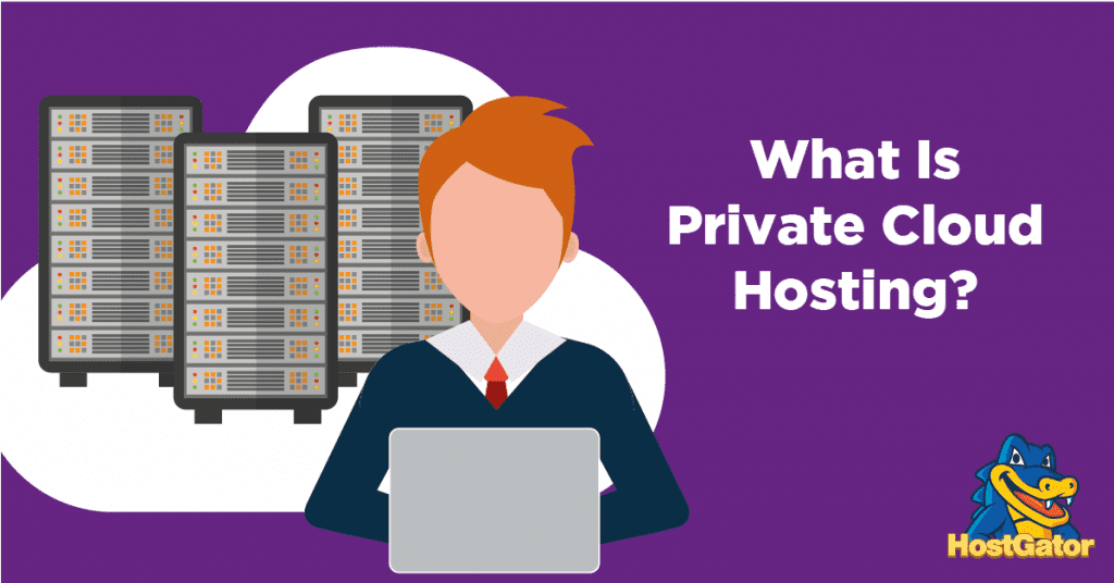 What Is Private Cloud Hosting? - HostGator