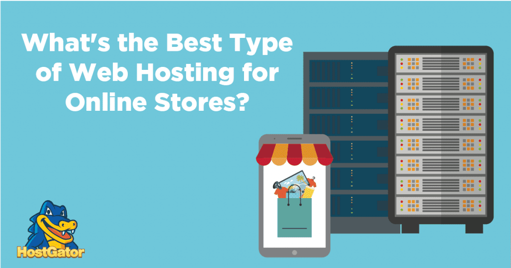 Discover The Best Type of Web Hosting for Your Online Store - HostGator