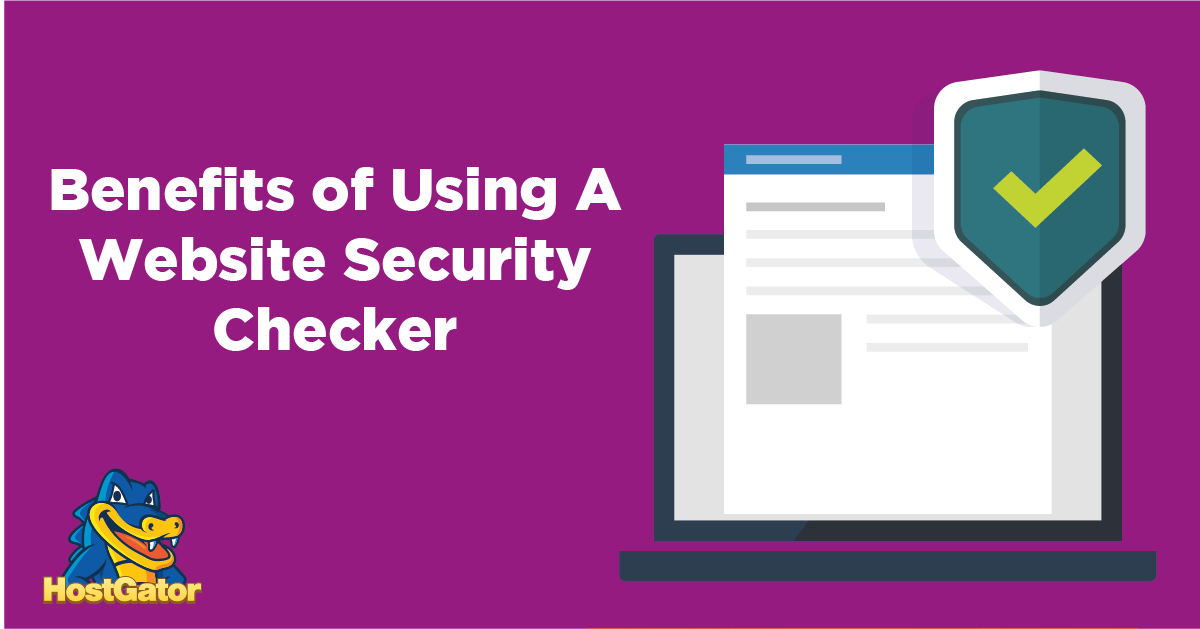 Benefits of Using A Website Security Checker - HostGator
