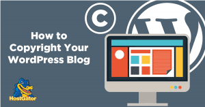 How To Copyright Your WordPress Blog | HostGator